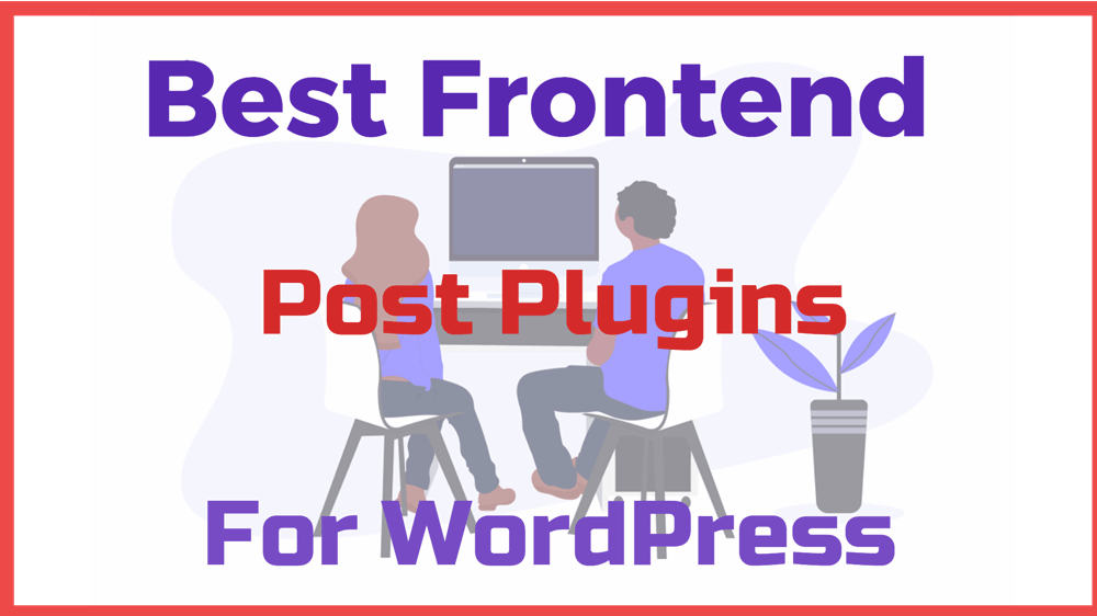 8 Best Frontend Post Plugins For WordPress 2020 - Gomahamaya